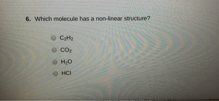 Solved 6. Which molecule has a non-linear structure? O C2H2 | Chegg.com
