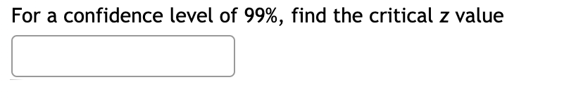 Solved For a confidence level of 99%, find the critical z | Chegg.com