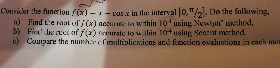 Solved Consider the function f(x) = x-cos x in the interval | Chegg.com