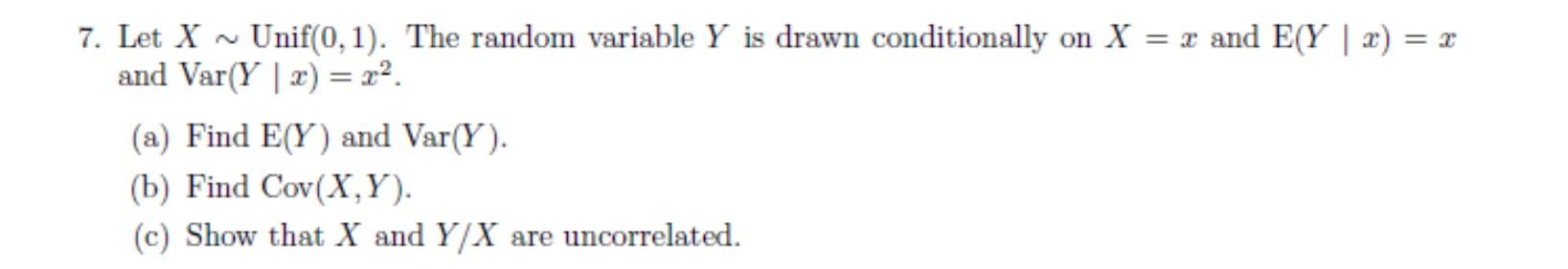Solved 7. Let X ~ Unif(0,1). The random variable Y is drawn | Chegg.com
