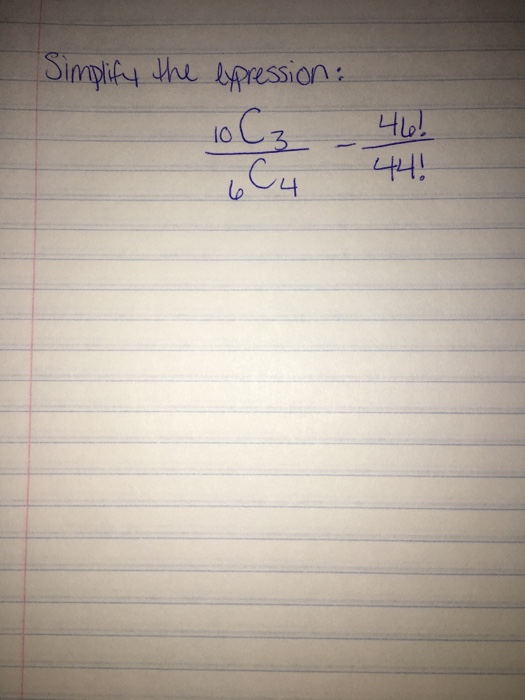 Solved Simplify the expression: _10 C_3/_6 C_4 - 46!/44! | Chegg.com