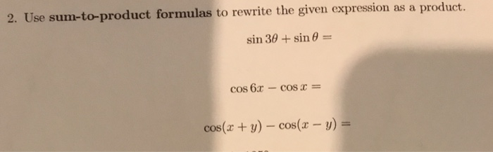 Solved 2. Use sum-to-product formulas to rewrite the given | Chegg.com