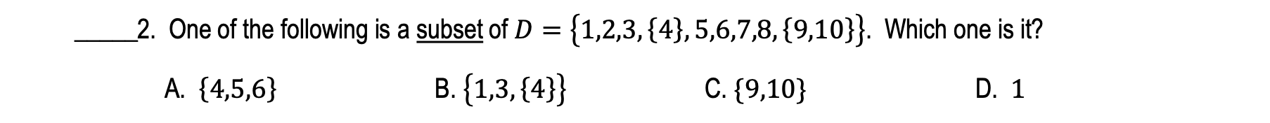 Solved One of the following is a subset of 𝐷 = {1,2,3, {4}, | Chegg.com