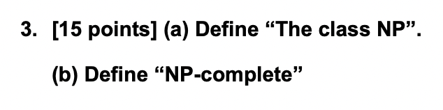 Solved [15 ﻿points] (a) ﻿Define "The class NP".(b) ﻿Define | Chegg.com