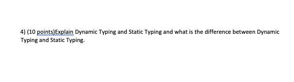 Solved 4) (10 points)Explain Dynamic Typing and Static | Chegg.com Solved 4) (10 points)Explain Dynamic Typing and Static | Chegg.com