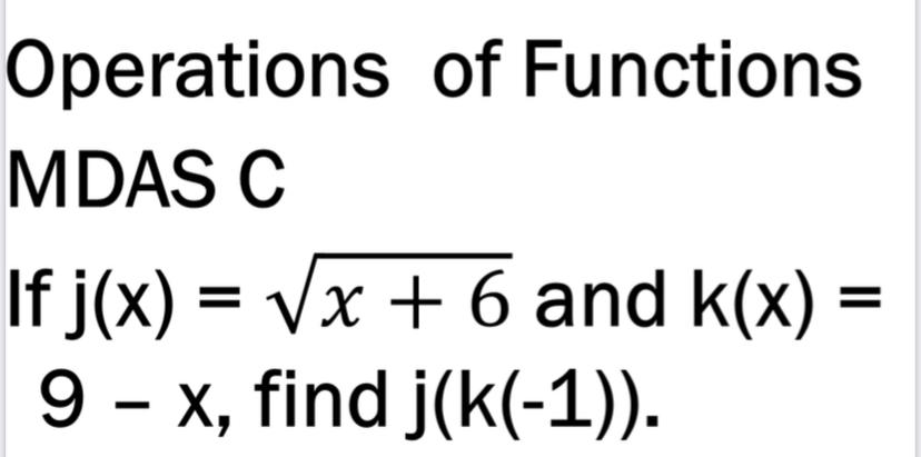 Solved Operations of Functions MDAS C If j(x)=x+6 and k(x)= | Chegg.com