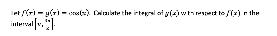 Solved Let f(x)=g(x)=cos(x). Calculate the integral of g(x) | Chegg.com