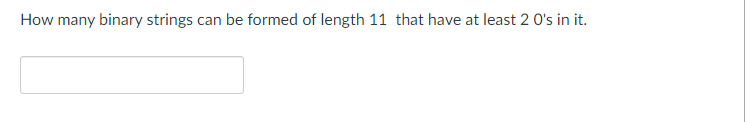 Solved How many binary strings can be formed of length 11 | Chegg.com