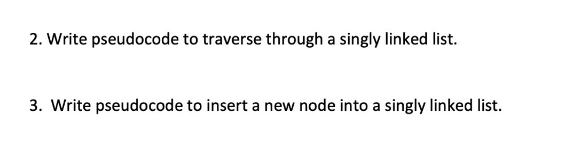 Solved 2. Write pseudocode to traverse through a singly | Chegg.com