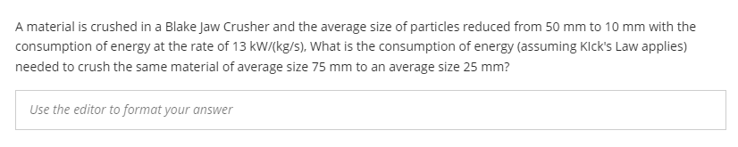 Solved A material is crushed in a Blake Jaw Crusher and the | Chegg.com