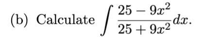 Solved Question 2 (a) Evaluate / 25 + 9x2 dx using a | Chegg.com