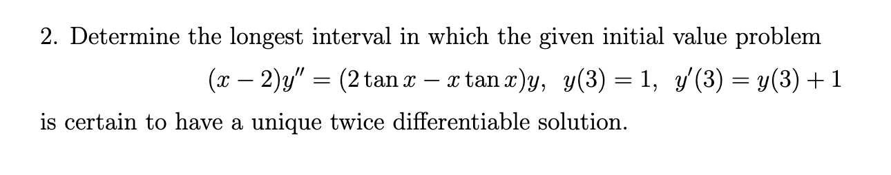 Solved 2. Determine the longest interval in which the given | Chegg.com