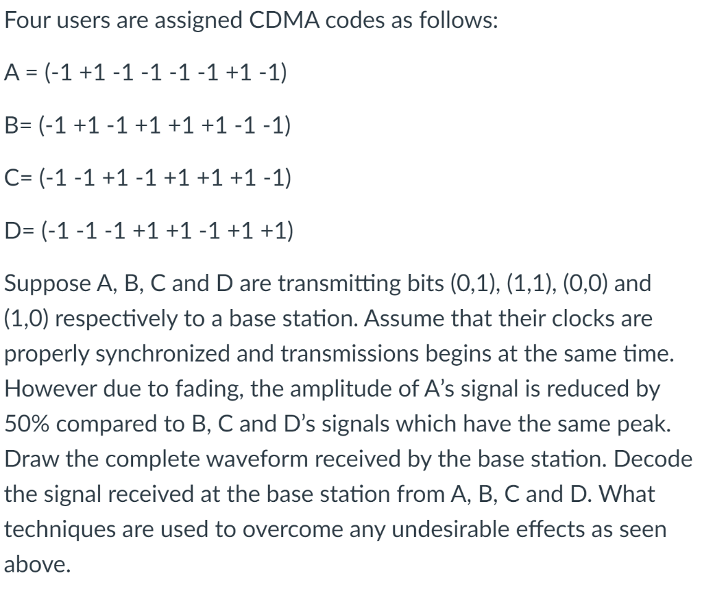 Solved Four users are assigned CDMA codes as follows: A = | Chegg.com