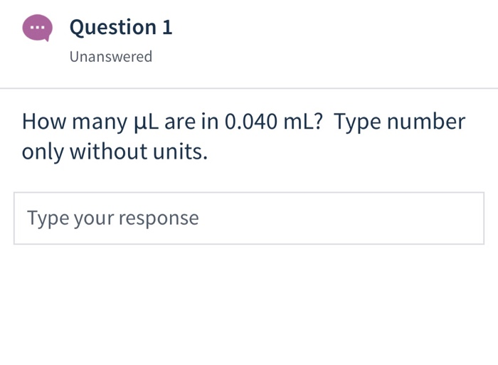 Solved Question 1 Unanswered 40 How many uL are in 0.040 mL? | Chegg.com