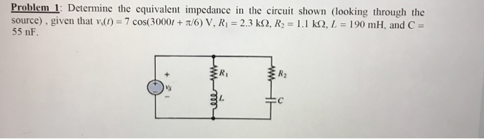 Solved Problem 1: Determine the equivalent impedance in the | Chegg.com