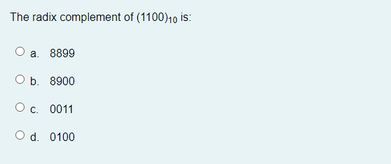 Solved The radix complement of (1100)10 is: a. 8899 b. 8900 | Chegg.com