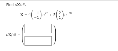 Solved Find dX/dt. x=-(1)-+-(1) x -1. 4 ezt + 5 2 -3t e | Chegg.com