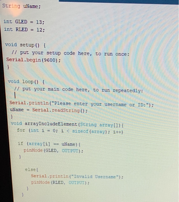 Solved String uName; int GLED 13; int RLED 12 void setup() t | Chegg.com