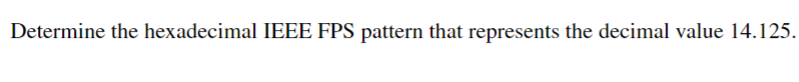 Solved Determine the hexadecimal IEEE FPS pattern that | Chegg.com