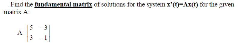 Solved Find the fundamental matrix of solutions for the | Chegg.com