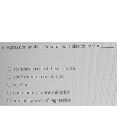 Solved In regression analysis, R-squared is also called the | Chegg.com