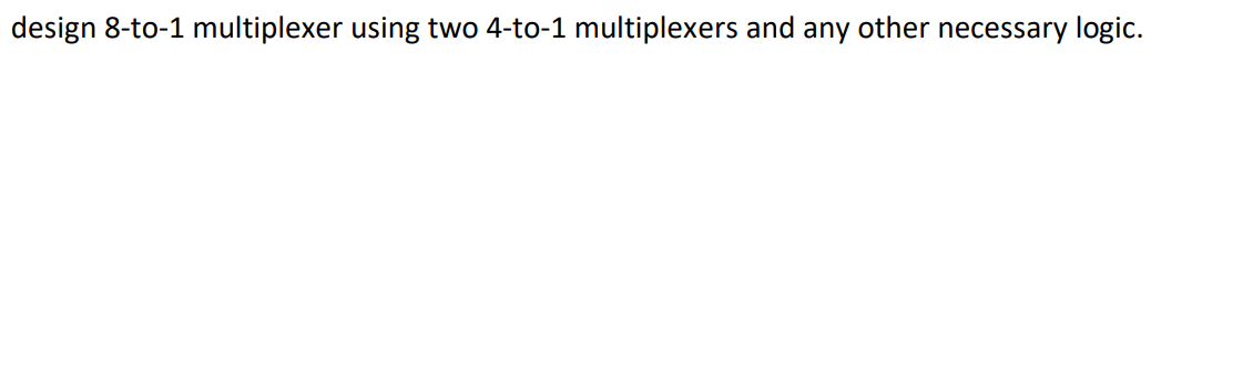 Solved design 8-to-1 multiplexer using two 4-to-1 | Chegg.com