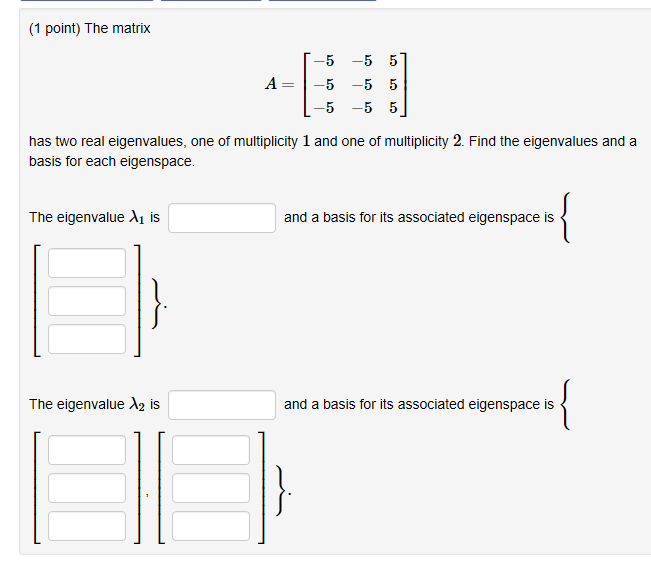 Solved (1 point) The matrix [-5 -5 5] A 5-5 5 has two real | Chegg.com
