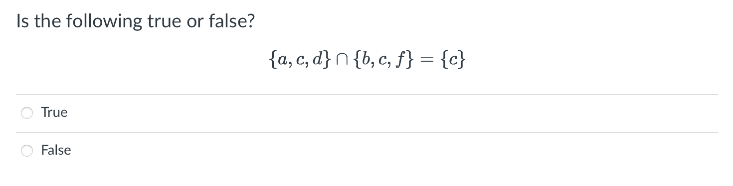 Solved Is the following true or false? {a,c,d}∩{b,c,f}={c} | Chegg.com