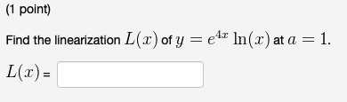 Solved (1 point) Find the linearization L(x) of y = (4x | Chegg.com