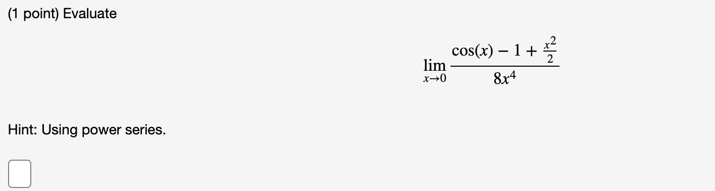 Solved (1 point) Evaluate cos(x) – 1 + 2 lim x+0 8x4 Hint: | Chegg.com