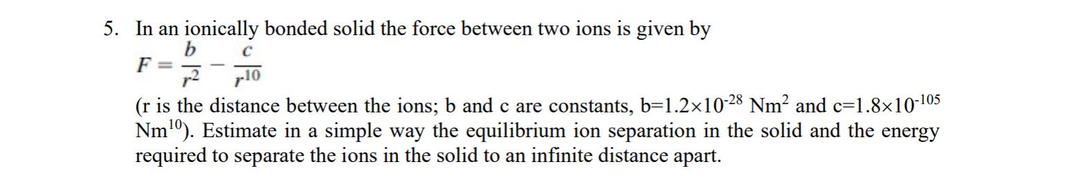 Solved 5. In an ionically bonded solid the force between two | Chegg.com