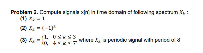 Solved Problem 2. Compute signals x[n] in time domain of | Chegg.com