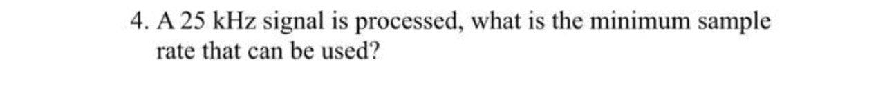 Solved 4. A 25 kHz signal is processed, what is the minimum | Chegg.com