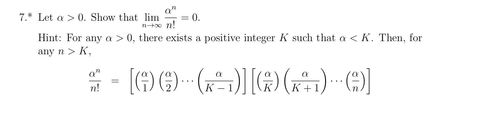 Solved 7.* Let α>0. Show that limn→∞n!αn=0. Hint: For any | Chegg.com