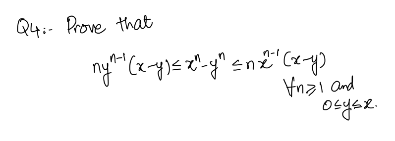Solved Q4:- Prove that nyn−1(x−y)≤xn−yn≤nxn−1(x−y)∀n⩾1 and | Chegg.com