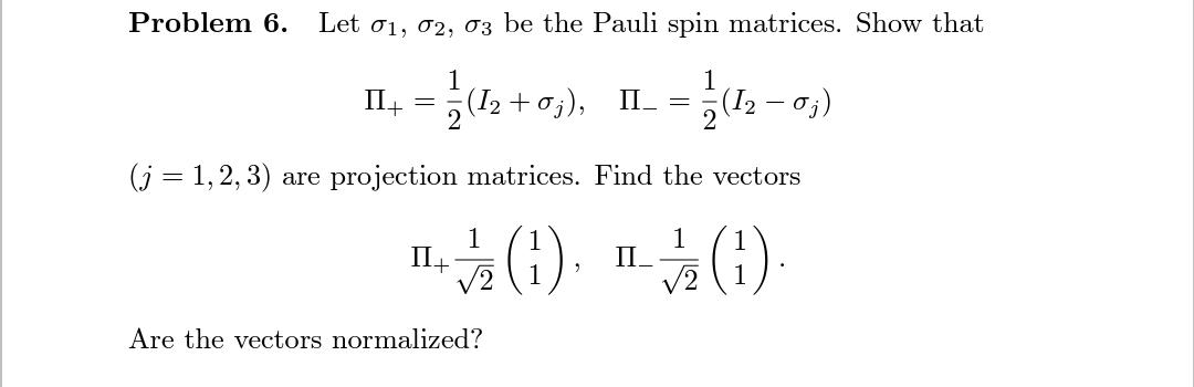 Solved Problem 6. Let 01, 02, 03 be the Pauli spin matrices. | Chegg.com