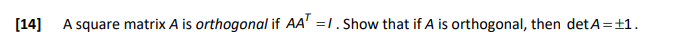 Solved [14] A square matrix A is orthogonal if AAT =1. Show | Chegg.com
