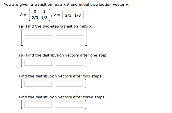 Solved You are given a transition matrix P and initial | Chegg.com