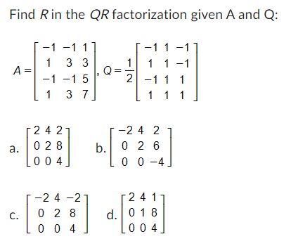 Solved Find R in the QR factorization given A and Q: -1 -1 1 | Chegg.com
