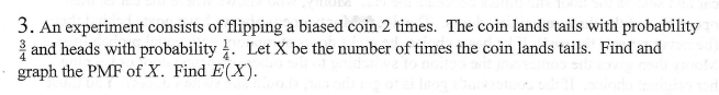 Solved 3. An experiment consists of flipping a biased coin 2 | Chegg.com