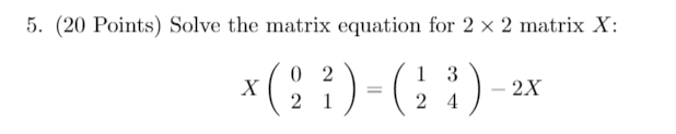 Solved 5. (20 Points) Solve the matrix equation for 2 x 2 | Chegg.com