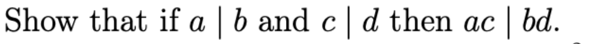 Solved Show that if a|b ﻿and c|d ﻿then ac|bd | Chegg.com