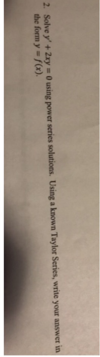 Solved 2. Solve y' + 2xy - 0 using power series solutions. | Chegg.com