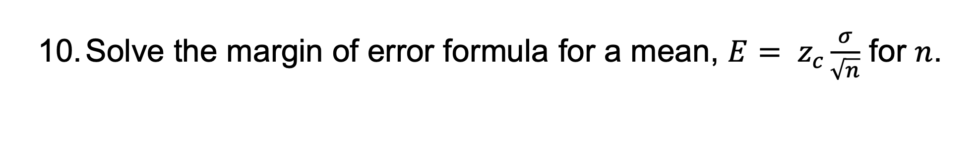 Solved 10. Solve the margin of error formula for a mean, E | Chegg.com