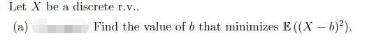 Solved Let X be a discrete r.v.. (a) Find the value of b | Chegg.com