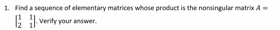 Solved 1. Find a sequence of elementary matrices whose | Chegg.com
