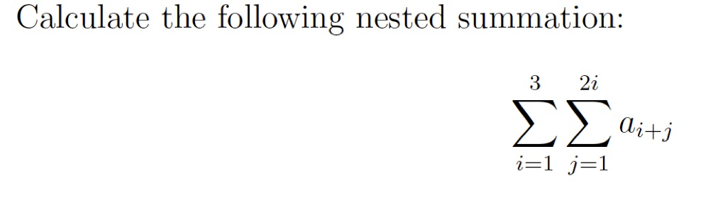 Solved Calculate the following nested summation 3 2i ΣΣ(111) | Chegg.com