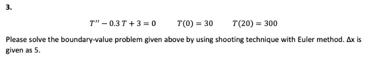 Solved T''-0.3T+3=0,T(0)=30,T(20)=300Please solve the | Chegg.com