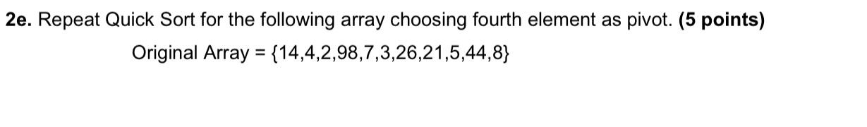 Solved 2e. Repeat Quick Sort for the following array | Chegg.com