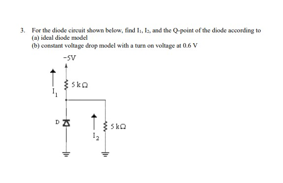 Solved 3. For the diode circuit shown below, find I1, I2, | Chegg.com